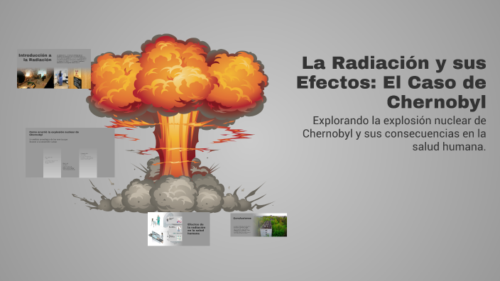 La Radiación y sus Efectos: El Caso de Chernobyl by Rous Mendoza on Prezi