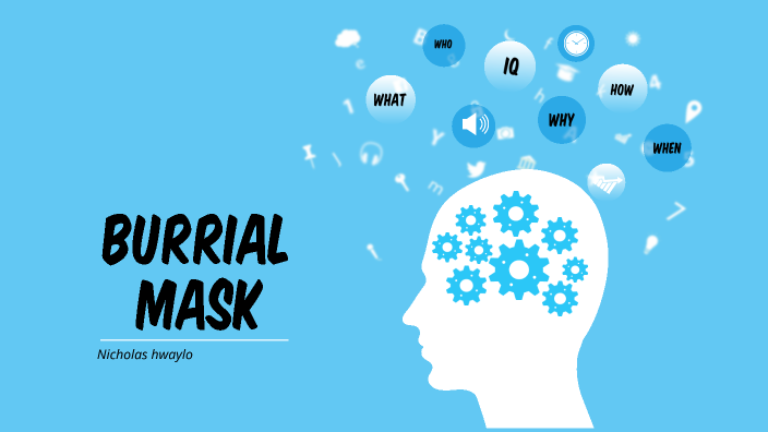 Burrial mask - History by Nicholas Hwaylo on Prezi