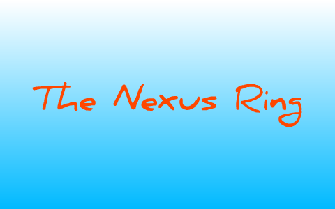 the Nexus Ring by mya prasad on Prezi