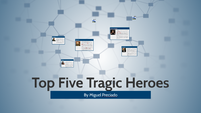 Top Five Tragic Heroes by Miguel Preciado on Prezi