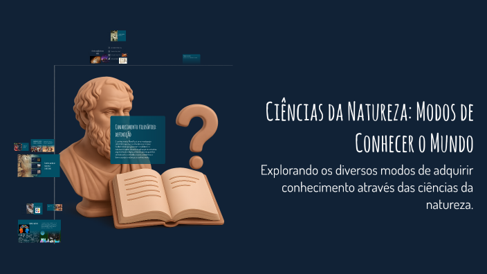 Ciências da Natureza: Modos de Conhecer o Mundo by Guilherme Buzzo on Prezi