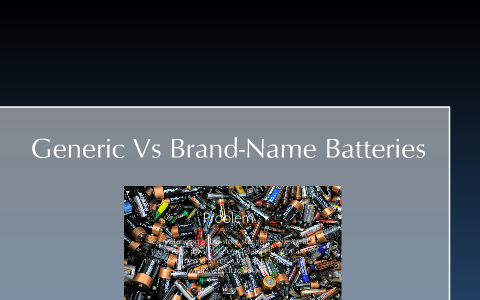 Generic Vs Brand name batteries by Nicholas Robbins