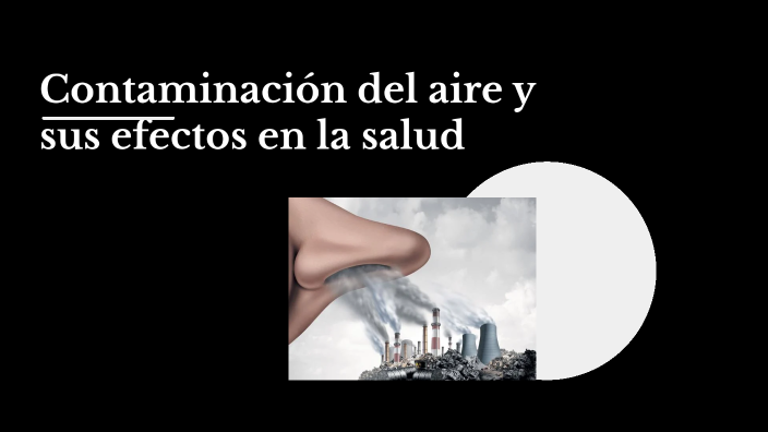 Contaminación del aire y sus efectos en la salud by edinson gustavo ...
