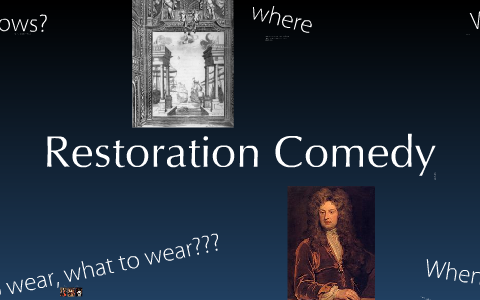 Restoration Comedy by estevan torres on Prezi