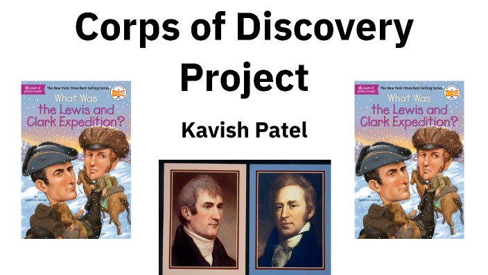 Kavish Patel - Corps of Discovery Project by Kavish Patel on Prezi