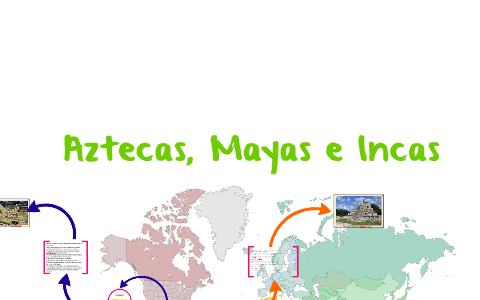 Mayas, Aztecas e Incas by Maria Fernanda Zuñiga Lizama on Prezi