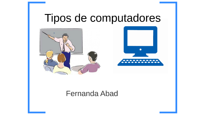 Tipos de computadores by Fernanda Abad on Prezi