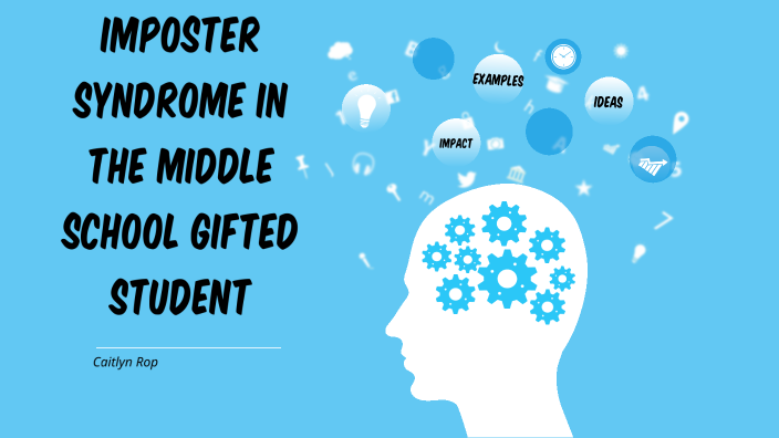 Imposter Syndrome and Stress in the Gifted Student by Caitlyn Rop on Prezi