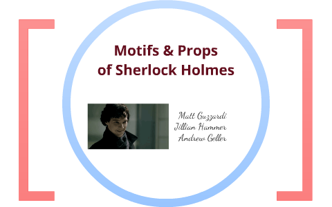 The Props of Sherlock Holmes by Sherlock Holmes on Prezi