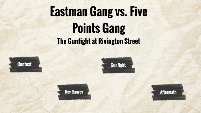 Eastman gang vs. Five Points gang by Ari Blumenthal on Prezi
