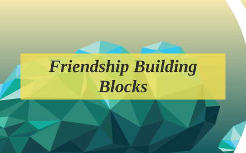 Friendship Builders by William Wooldridge on Prezi