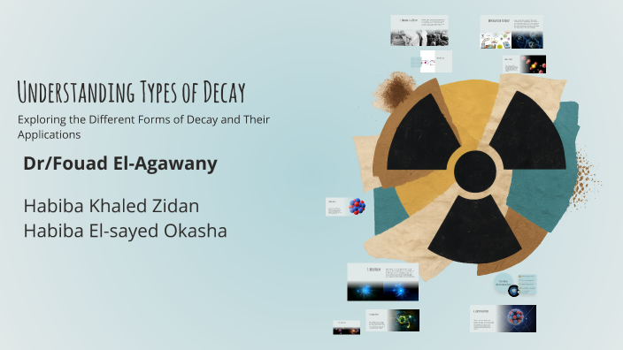 Understanding Types of Decay by Habiba khaled on Prezi