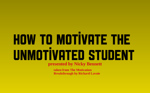 How to Motivate the Unmotivated Student by Nicky Bennett on Prezi