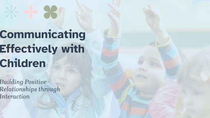Communicating Effectively with Children by KateLen McKee on Prezi