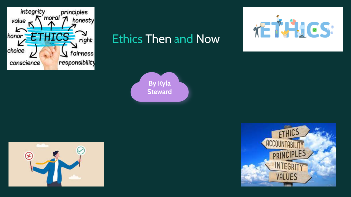 Ethics Then and Now by Kyla Steward on Prezi