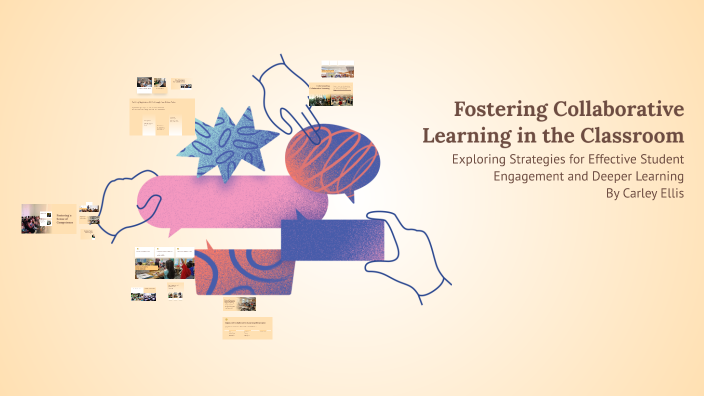 Fostering Collaborative Learning in the Classroom by Carley Ellis on Prezi
