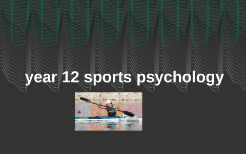 year 12 sports psychology by jason hunter on Prezi