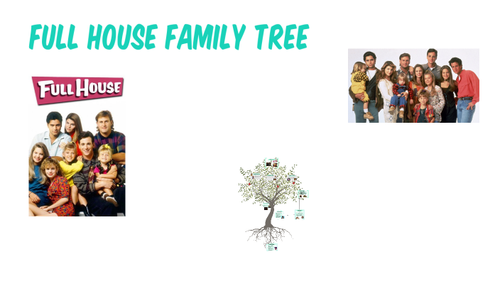 FAMILY TREE - FULL HOUSE by Joce Manya on Prezi