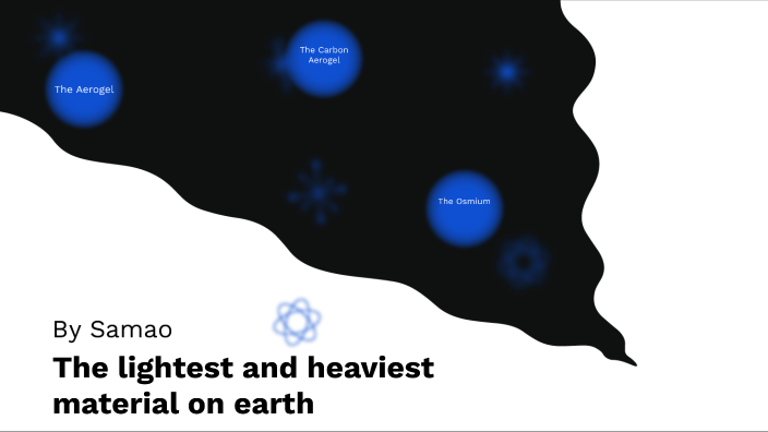The lightest and heaviest material on earth by Samao Deschênes on Prezi