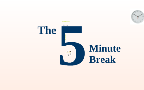 The 5 Minute Break by Ankita Bhatia Dhawan on Prezi
