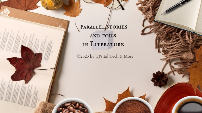Parallel stories, Foils in Literature by Tiffany Solod on Prezi