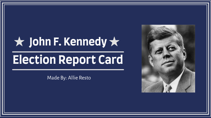 John F. Kennedy Election Report Card by A Resto on Prezi