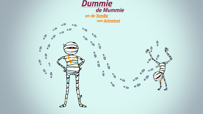 Dummie de Mummie by Britte Bezemer on Prezi