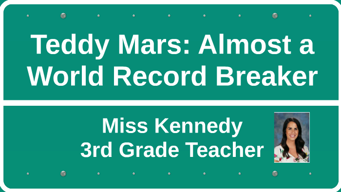 Teddy Mars: Almost a World Record Breaker by Trina Kennedy on Prezi
