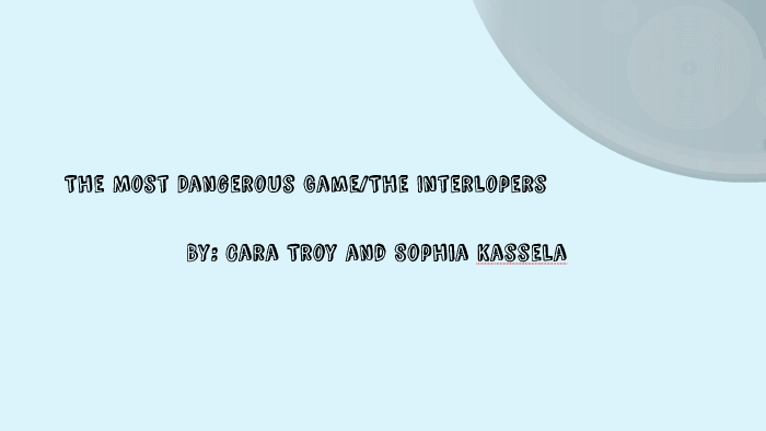The Most Dangerous Game/ The Interlopers by Cara Troy on Prezi