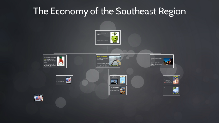 The Economy of the Southeast Region by Mary LeBlanc on Prezi