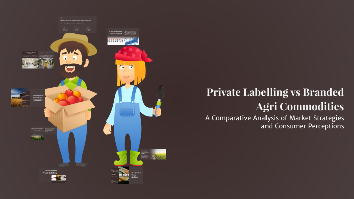 Private Labelling vs Branded Agri Commodities by Pooja deva on Prezi
