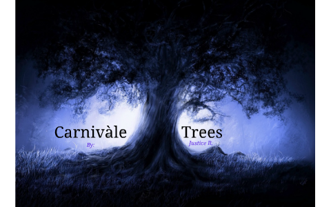 Carnivale Trees by Justice Blair on Prezi