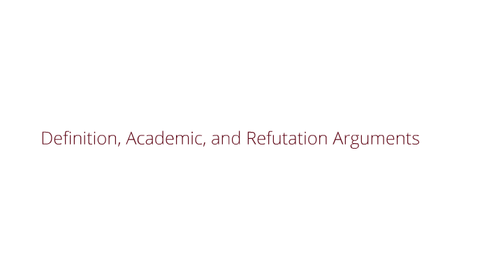 Definition, Academic, and Refutation Arguments: Chapters 9 and 17/OU by ...