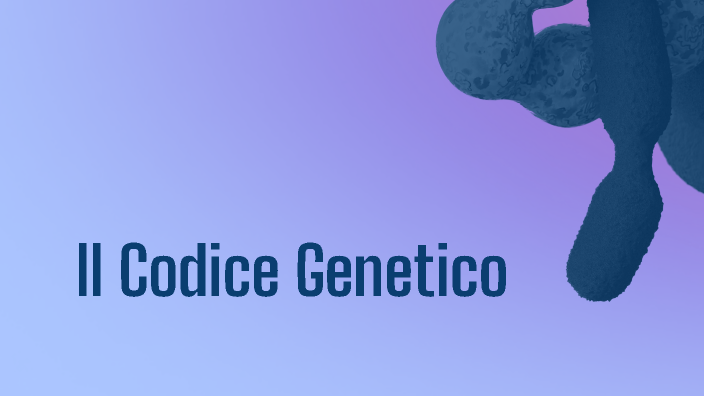 Il Codice Genetico by Silvia Carrara on Prezi