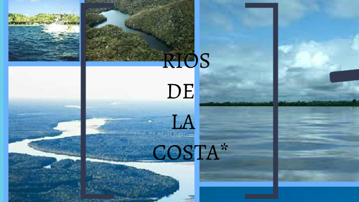 RIOS DE LA COSTA* by Alexandra Silva Roldan on Prezi