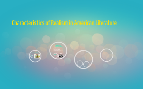 Characteristics of Realism in American Literature by Phuong Dang on Prezi
