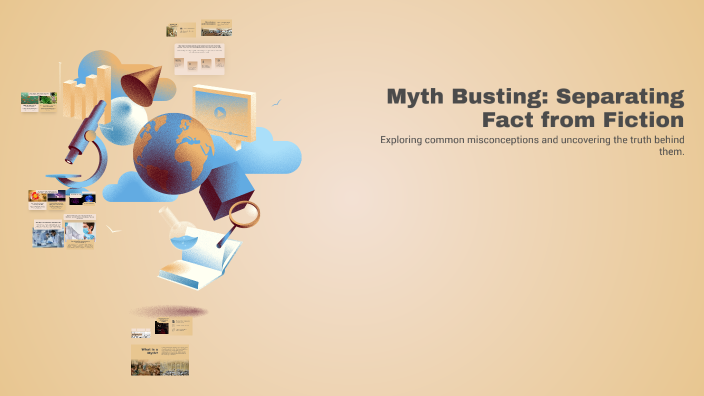 Myth Busting: Separating Fact from Fiction by Jess Luna on Prezi