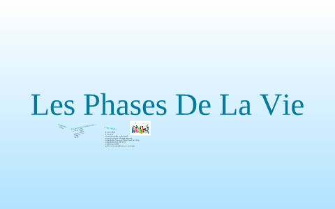 French 5, Unit 9b "Les Phases de la vie" by Fiona Craib on Prezi
