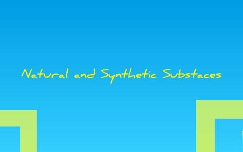 Natural and Synthetic Substances by Evan Owen on Prezi
