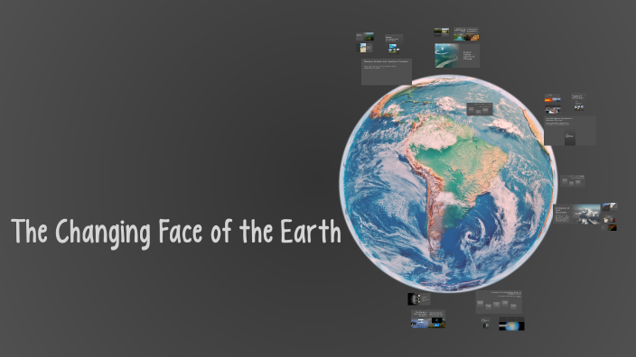 The Changing Face of the Earth by b D on Prezi