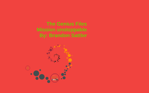the Genius Files by brandon sattler on Prezi