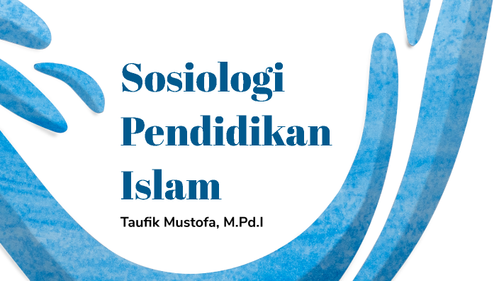 Sosiologi Pendidikan Islam by Taufik Mustofa on Prezi