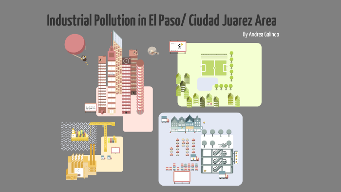 Industrial Pollution in El Paso/ Ciudad Juarez Area by Andrea Galindo ...