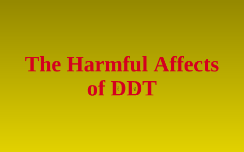 The Harmful Affects Of DDT by Aaron Mitchell on Prezi