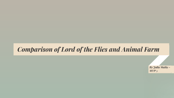 Comparison of Lord of the Flies and Animal Farm by Julia Mathy on Prezi