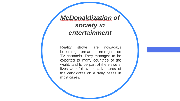 McDonaldization of society in entertainment by Jezabel Bernard on Prezi