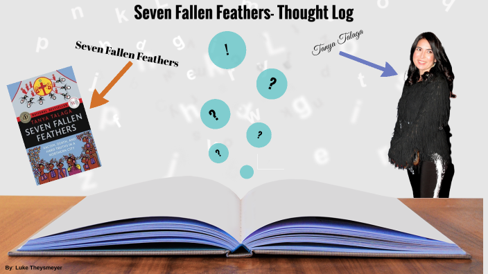 Seven Fallen Feathers - Thought Log by Luke Theysmeyer on Prezi