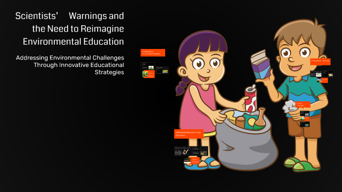 Scientists’ Warnings and the Need to Reimagine Environmental Education by chicken tendies on Prezi