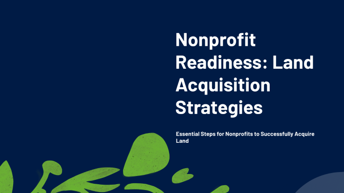 Nonprofit Readiness: Land Acquisition Strategies by Anjali Fisher on Prezi