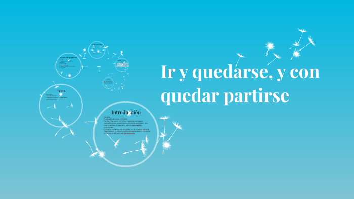 Ir y quedarse, y con quedar partirse by marina lopez on Prezi